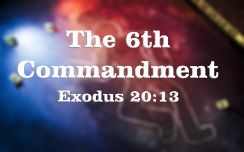 What Is The 6th (Sixth) Commandment In The Bible?