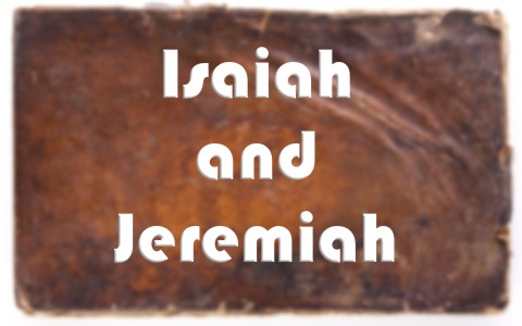 Isaiah and Jeremiah: 10 Key Verses to Consider With Commentary