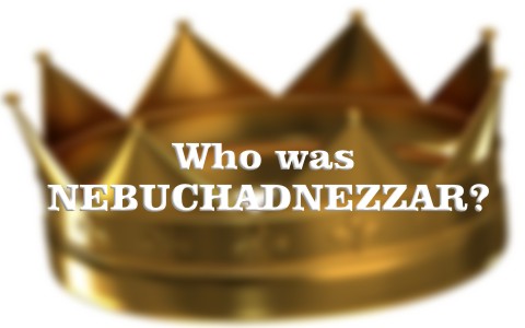 Who Was Nebuchadnezzar? Things To Learn From Him