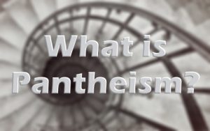 What Is Pantheism? Is It A Threat To Christianity?