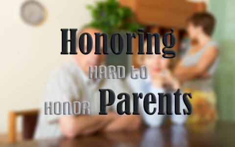 How Can You Honor Parents That Are Hard To Honor?
