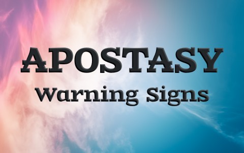 What Are Warning Signs You Or Someone Else Is Falling Into Apostasy?