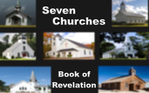 The Seven Churches Described in the Book of Revelation