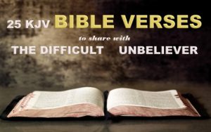 25 KJV Bible Verses to Share with the Difficult Unbeliever