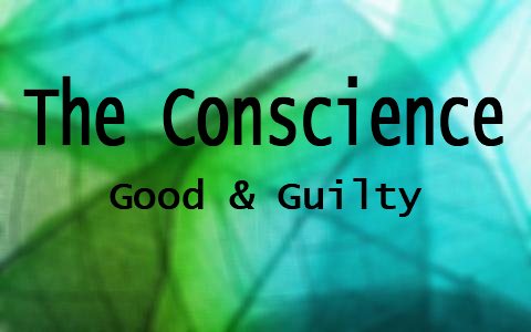 The Conscience: The Good and The Guilty