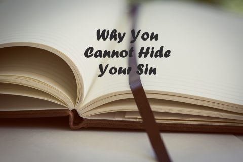 Why You Cannot Hide Your Sin