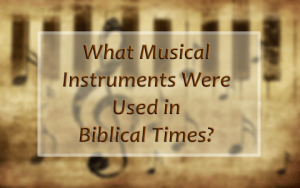 What Musical Instruments Were Used in Biblical Times?